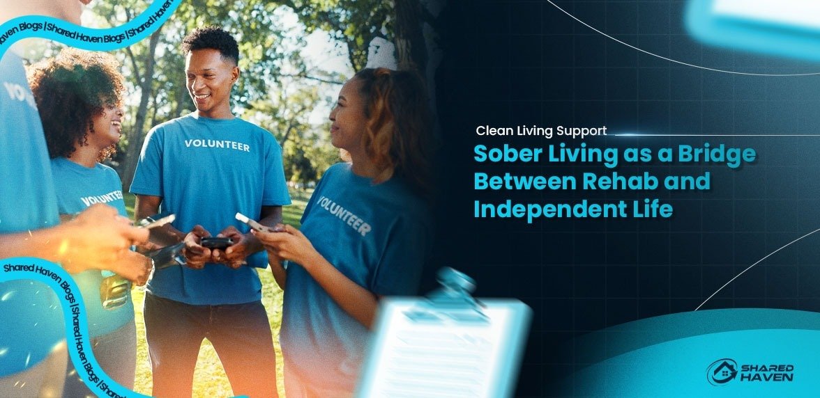 Sober Living as a Bridge Between Rehab & Independent Living